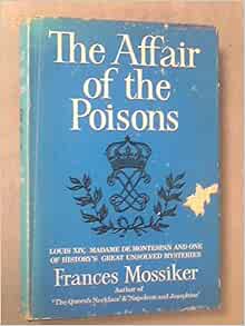 The affair of the poisons;: Louis XIV, Madame de Montespan, and one of ...
