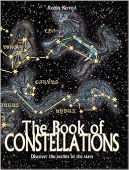 The Book of Constellations: Discover the Secrets in the Stars: Robin ...