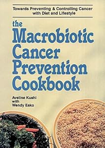 The Macrobiotic Cancer Prevention... book by Aveline Kushi