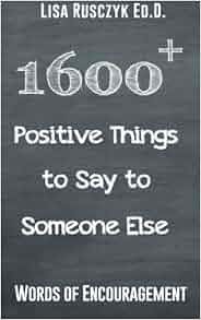 1600+ Positive Things to Say to Someone Else: Lisa Rusczyk ...