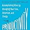 The Productivity Project: Accomplishing More by Managing Your Time ...