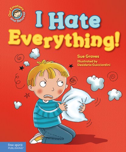 I Hate Everything!: A book about feeling angry (Our Emotions and ...