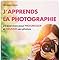 J'apprends la photographie: 25 exercices pour progresser et réussir ses ...