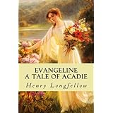 Evangeline; A Tale of Acadie (Classic Edition): Longfellow, Henry ...