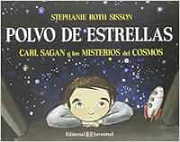 Polvo de estrellas. Carl Sagan y los misterios del cosmos Conocer y ...