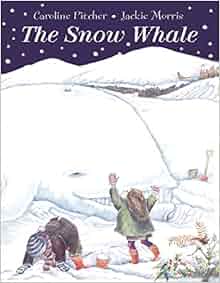 The Snow Whale: Caroline Pitcher, Jackie Morris: 9781845077174: Amazon ...