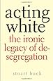 Acting White: The Ironic Legacy of Desegregation: Stuart Buck ...
