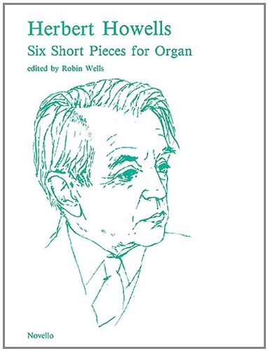 6 Short Pieces for Organ: Wells, Robin, Howells, Herbert: 9781846095450 ...