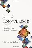 Sacred Knowledge: Psychedelics and Religious Experiences: William Richards: 9780231174060 ...