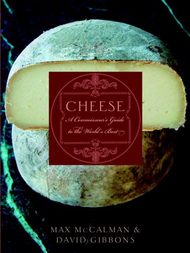 Cheese: A Connoisseur's Guide to the World's Best: Max McCalman, David ...
