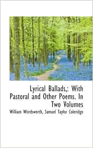 Lyrical Ballads, : With Pastoral and Other Poems. In Two Volumes ...