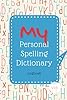 My Personal Spelling Dictionary Logbook: The Notebook for Kids ...