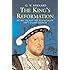 The King's Reformation: Henry VIII and the Remaking of the English ...