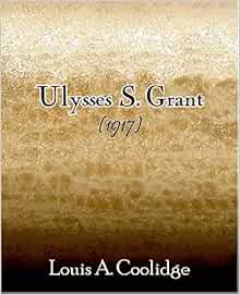 Ulysses S. Grant (1917): Coolidge, Louis A: 9781594620485: Amazon.com ...