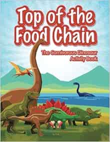 Top of the Food Chain: The Carnivorous Dinosaur Activity Book: for Kids ...