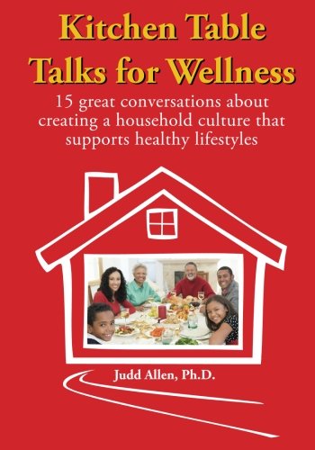 Kitchen Table Talks for Wellness: 15 Great Conversations about Creating ...