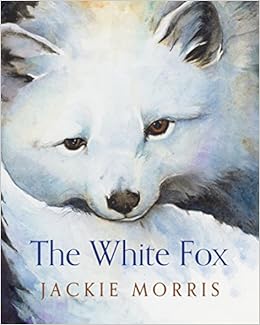 The White Fox: Amazon.co.uk: Jackie Morris: 9781781125229: Books