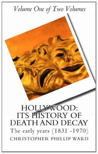 Hollywood: Its History Of Death and Decay: Ward, Christopher Phillip ...