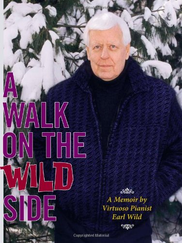 A Walk on the Wild Side: A Memoir by Virtuoso Pianist Earl Wild: Earl ...