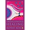 Indigenous Healing: Exploring Traditional... by Ross, Rupert