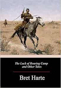 The Luck of Roaring Camp and Other Tales: Harte, Bret: 9781984235299 ...
