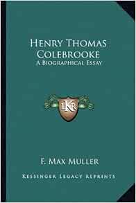 Henry Thomas Colebrooke: A Biographical Essay: Muller, F. Max ...