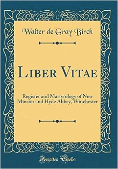 Liber Vitae: Register and Martyrology of New Minster and Hyde Abbey ...