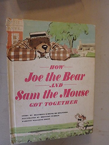 How Joe the Bear and Sam the Mouse Got Together: Beatrice Schenk De ...