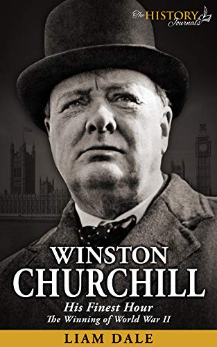 Winston Churchill: His Finest Hour - The Winning of World War II (THE WW2 HISTORY JOURNALS ...