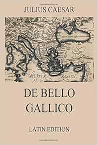 De Bello Gallico: Commentaries on the Gallic War (Latin Edition ...
