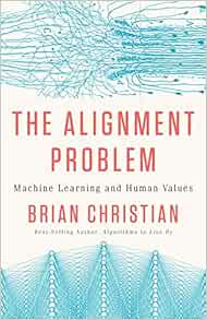 The Alignment Problem: Machine Learning and Human Values: Christian ...