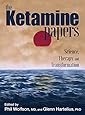 The Ketamine Papers: Edited by Phil Wolfson, MD, Glenn Hartelius, PhD ...