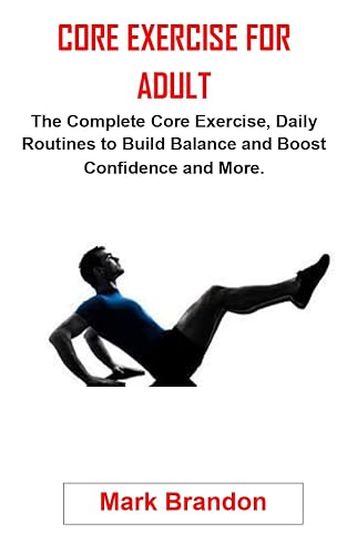 CORE EXERCISE FOR ADULT: The Complete Core Exercise, Daily Routines to ...