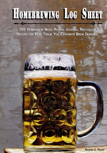 Homebrewing Log Sheet: 100 Homebrew Beer Recipe Journal Notebook and ...