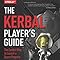 The Kerbal Player's Guide: The Easiest Way to Launch a Space Program: Jon Manning, Tim Nugent ...