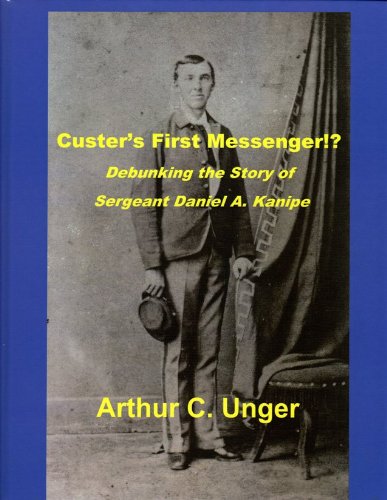 Custer's First Messenger!? Debunking the Story of Sergeant Daniel A ...