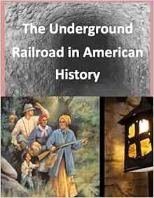 The Underground Railroad in American History: National Park Services ...