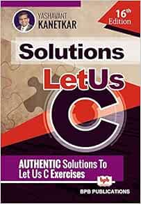 Let Us C Solutions- 16th Edition: Yashavant Kanetkar: 9789388176248 ...