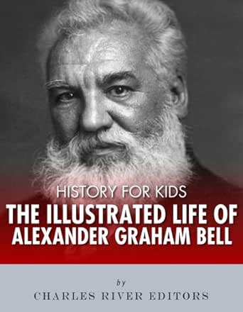 History for Kids: The Illustrated Life of Alexander Graham Bell ...