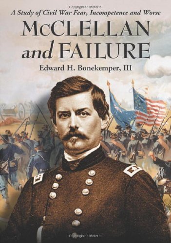 McClellan and Failure: A Study of Civil War Fear, Incompetence and ...