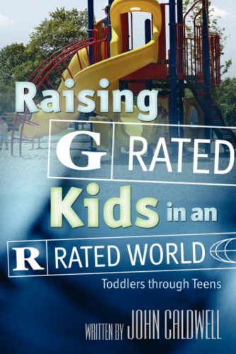 Raising "G" Rated Kids in an "R" Rated World: caldwell, John ...