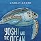 Yoshi and the Ocean: A Sea Turtle's Incredible Journey Home: Moore ...