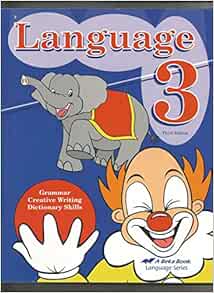 Language 3: Grammar, creative writing, dictionary skills (A Beka Book ...