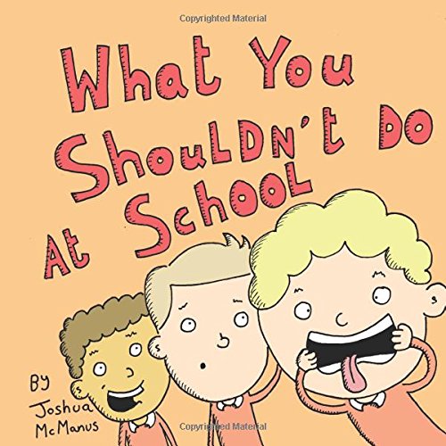 WHAT YOU SHOULDN'T DO AT SCHOOL !: By Joshua McManus | World's Biggest ...