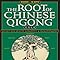 The Root of Chinese Qigong 2nd. Ed.: Secrets of Health, Longevity ...