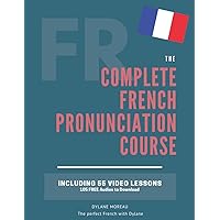 The Complete Pronunciation Course: Learn the French Pronunciation in 55 ...