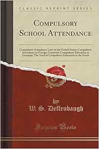 Compulsory School Attendance: Compulsory Attendance Laws in the United ...