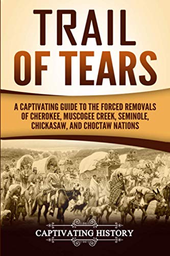 Trail of Tears: A Captivating Guide to the Forced Removals of Cherokee ...