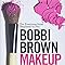Bobbi Brown Makeup Manual: For Everyone from Beginner to Pro: Brown ...