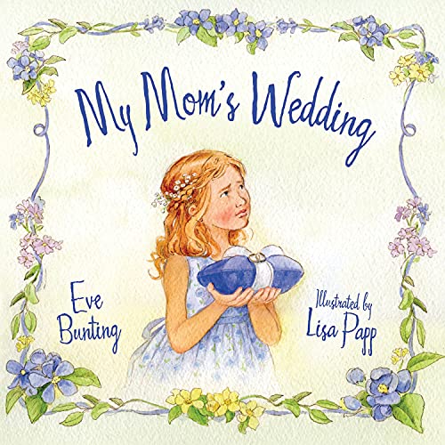 My Mom's Wedding: Bunting, Eve, Papp, Lisa: 9781585362882: Books - Amazon